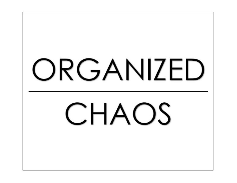 Organized Chaos – Intentional living for a productive tomorrow.